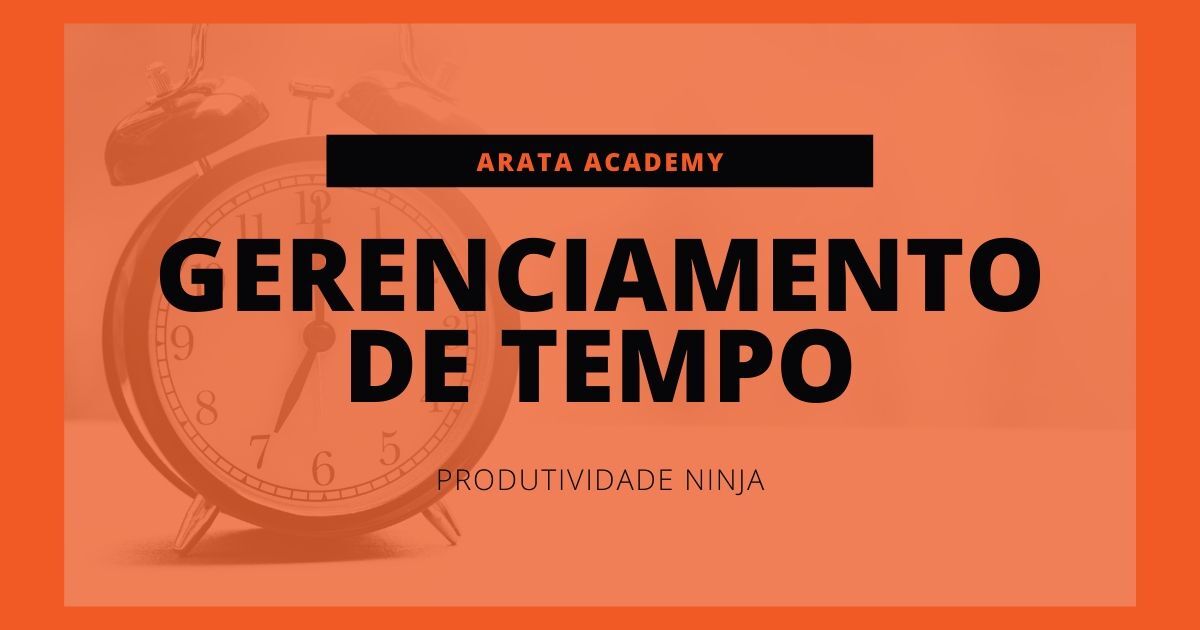 Aula rápida sobre Gerenciamento de Tempo - Arata Academy